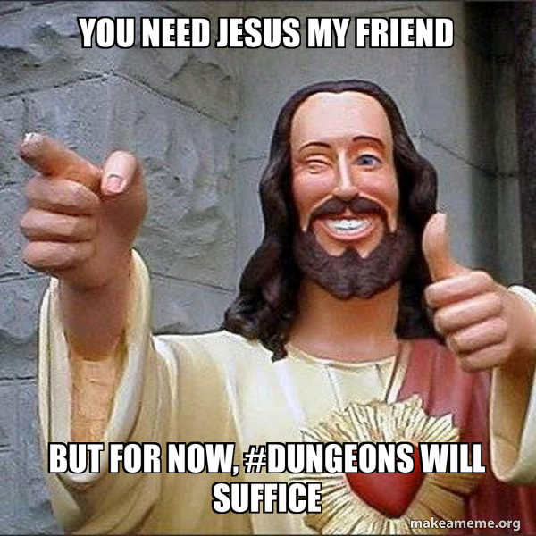 you need jesus my friend but for now, #dungeons will suffice - Cool ...