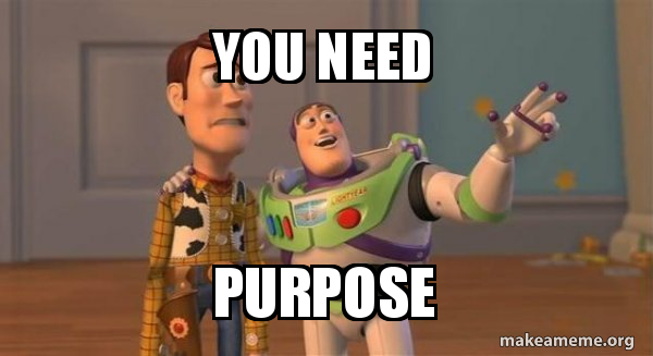 You Need Purpose - Buzz and Woody (Toy Story) Meme Meme Generator