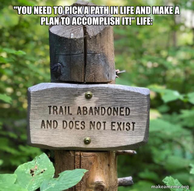 "You need to pick a path in life and make a plan to accomplish it ...