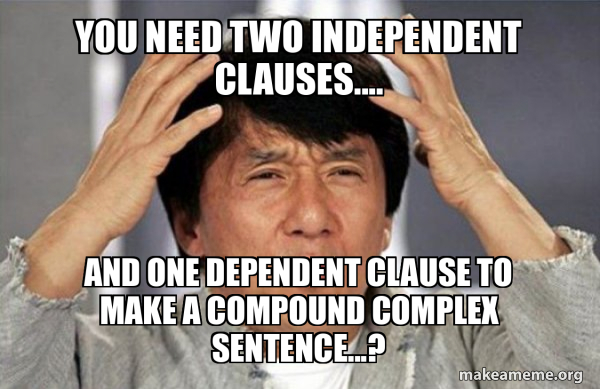 you need two independent clauses.... and one dependent clause to make a ...