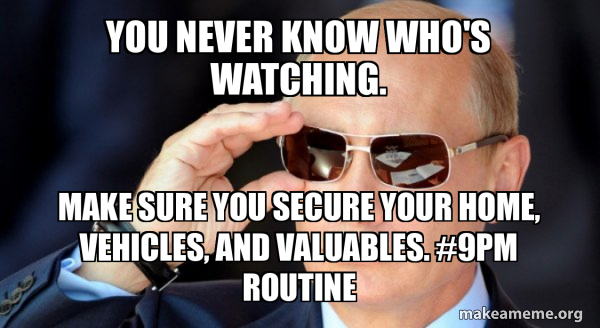 You never know who's watching. Make sure you secure your home, vehicles ...
