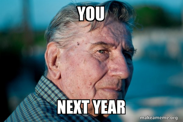 YOU NEXT YEAR - Marriage Advice Grandad Meme Generator