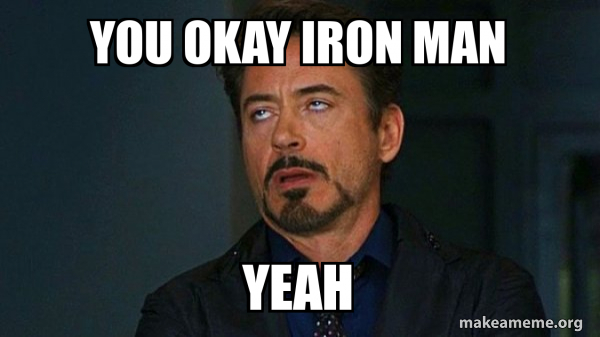 You okay IRon man Yeah - Tony Stark Eye Roll Meme Generator