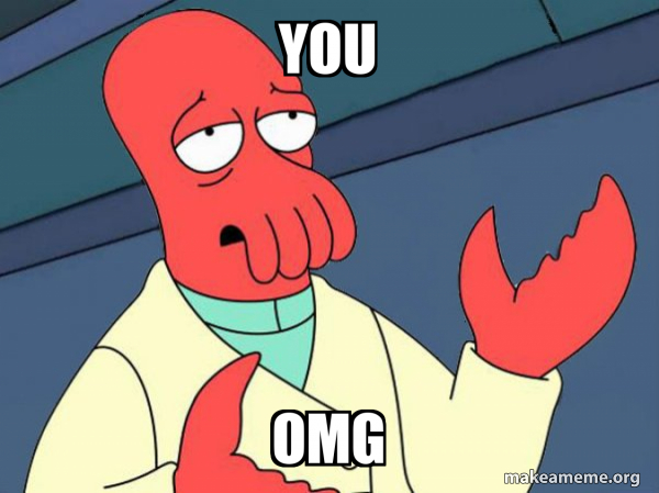 you omg - Tricky Zoidberg Meme Generator