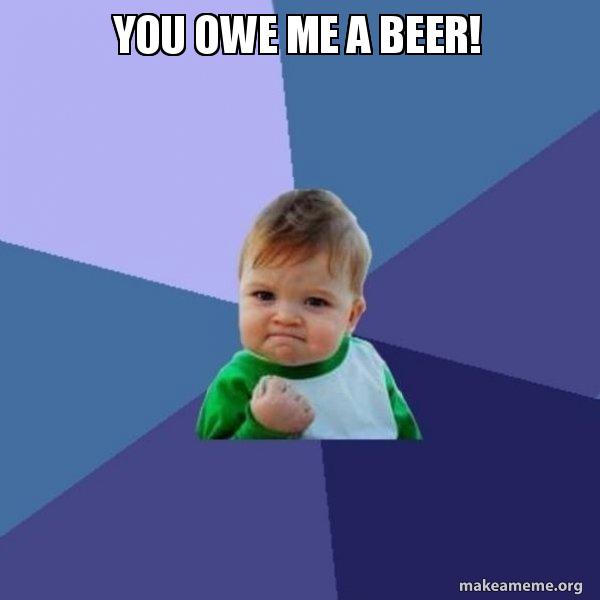 You owe me a beer! - Success Kid Meme Generator