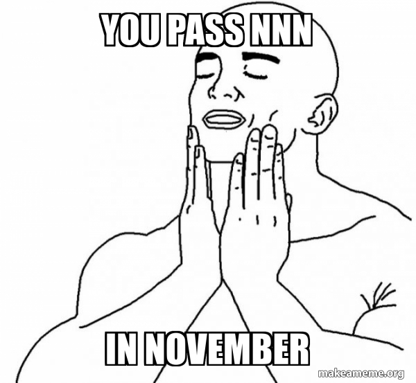 You pass NNN in november - Feels Good Meme Generator