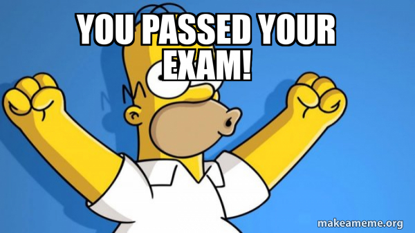 you passed your exam! - Happy Homer Meme Generator