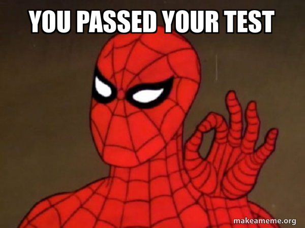 you passed your test - Spiderman - Care factor Zero Meme Generator
