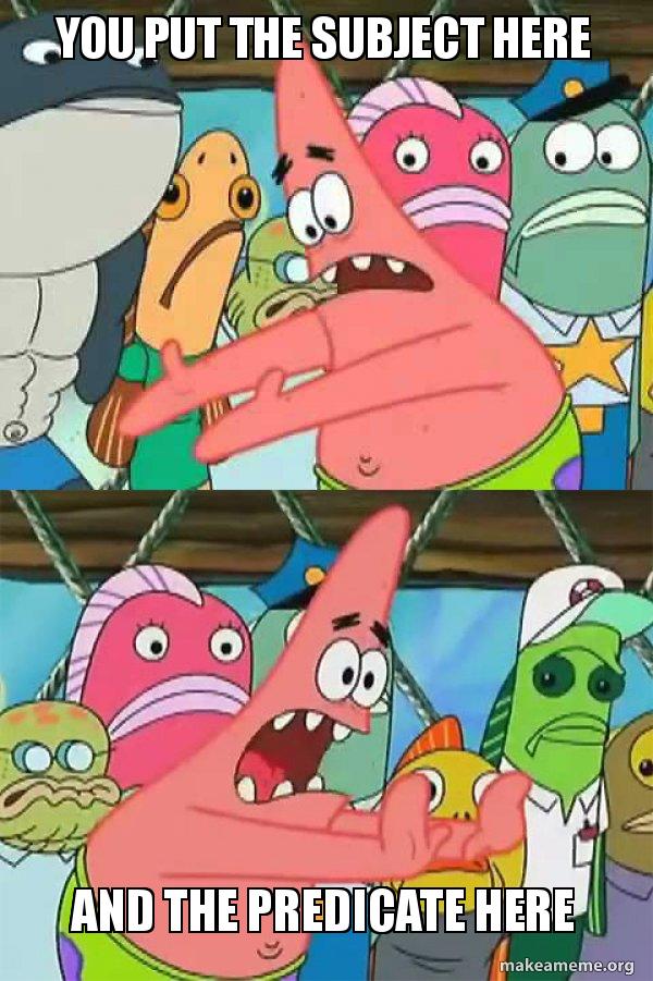 You put the subject here And the predicate here - Push It Somewhere ...