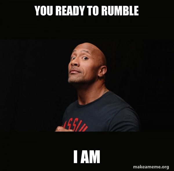 you ready to rumble i am - Dwayne Johnson (The Rock) Meme Generator