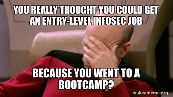 You really thought you could get an entry-level infosec job Because you ...