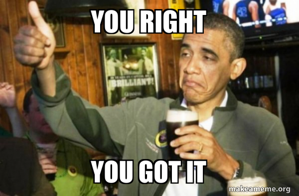 you right you got it - Upvote Obama Meme Generator