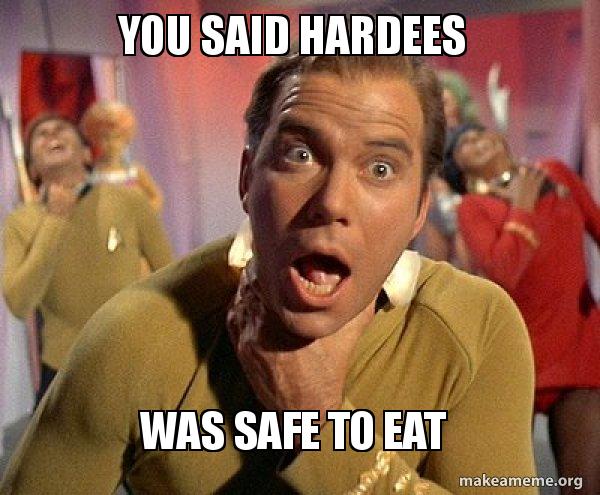 you said Hardees was safe to eat - Captain Kirk Choking Meme Generator