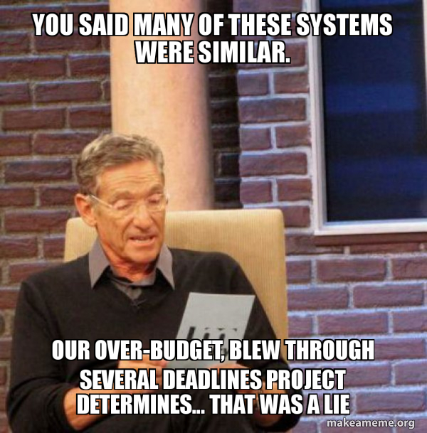 You said many of these systems were similar. Our over-budget, blew ...