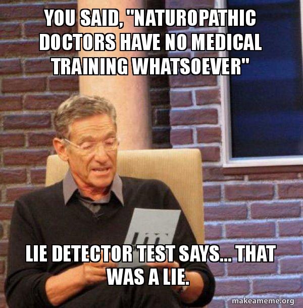 You said, "naturopathic Doctors have no medical training whatsoever ...