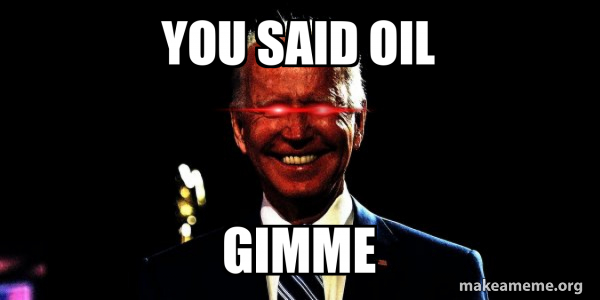 YOU SAID OIL GIMME - Dark Brandon Meme Generator