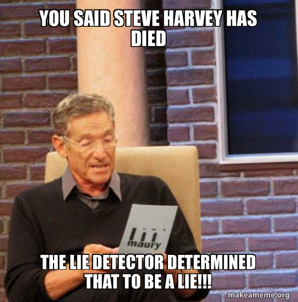 You said Steve Harvey has died The Lie Detector determined that to be a ...