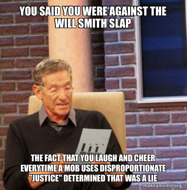 You said you were against the Will Smith slap The fact that you laugh ...