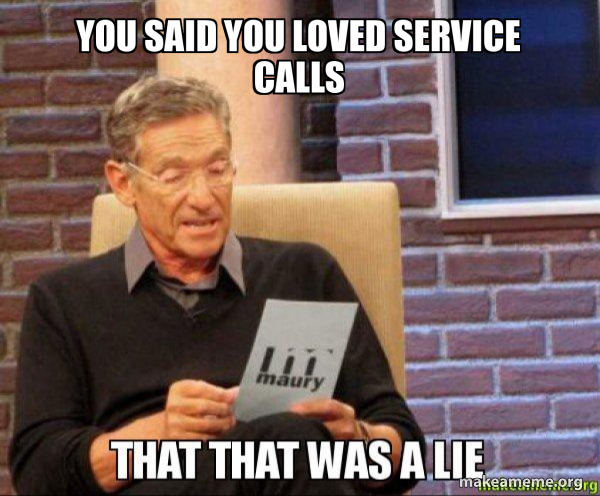 You said you loved service calls Meme Generator