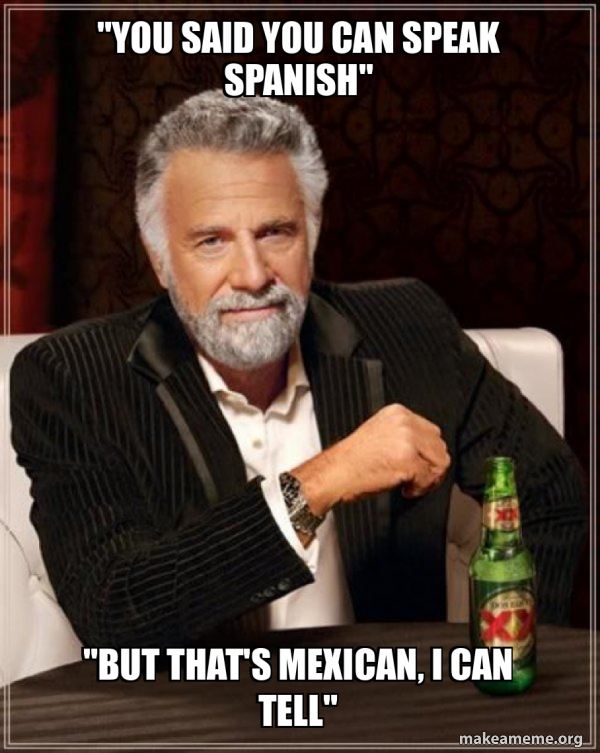 "You said you can speak Spanish" "But that's Mexican, I can tell" - The ...