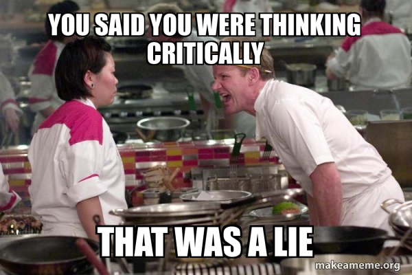 You said you were thinking critically That was a lie - Gordon Ramsay ...