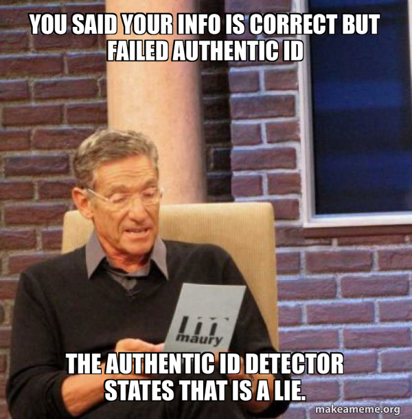 You said your info is correct but failed Authentic ID The Authentic ID ...
