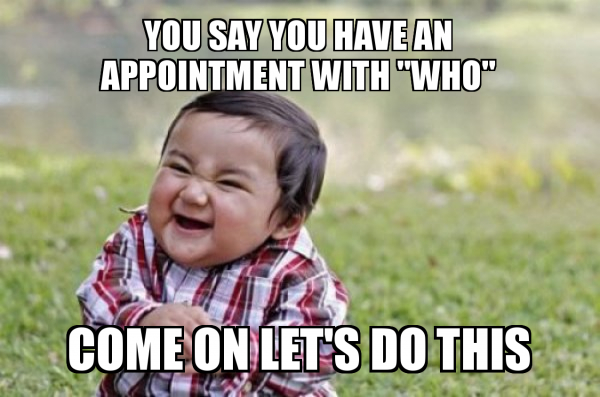 You say you have an appointment with "who" Come on let's do this - Evil ...
