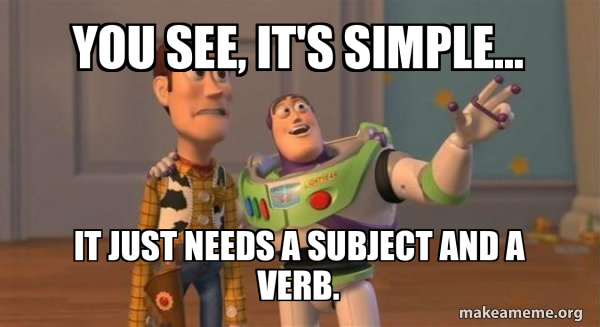You see, It's simple... It just needs a subject and a verb. - Buzz and ...