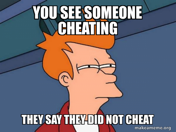 you see someone cheating they say they did not cheat - Futurama Fry ...