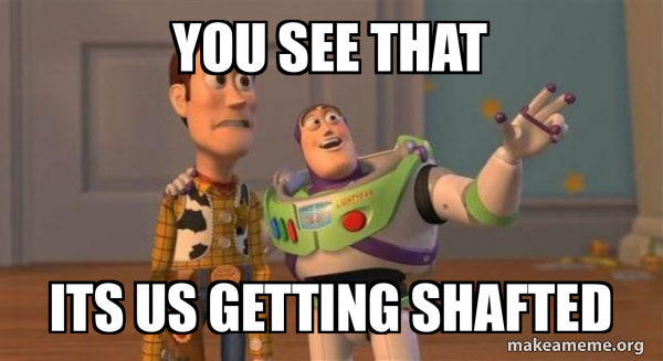 You see that Its us getting shafted - Buzz and Woody (Toy Story) Meme ...