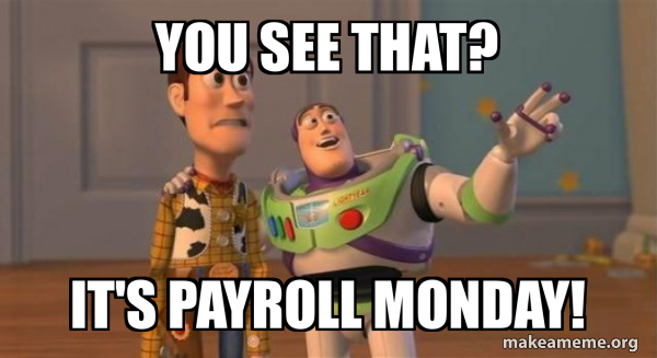 You see that? it's Payroll Monday! - Buzz and Woody (Toy Story) Meme ...