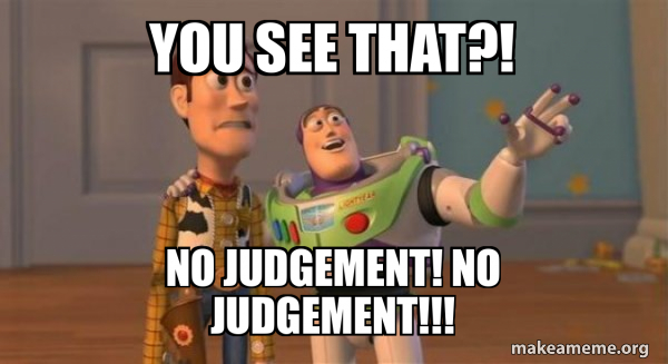You see that?! NO JUDGEMENT! NO JUDGEMENT!!! - Buzz and Woody (Toy ...