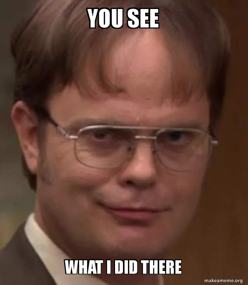 you see what i did there Meme Generator