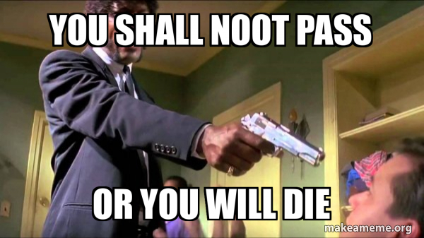 YOU shAll nOOt pAss oR yoU will Die - Samuel L. Jackson Say What Meme ...