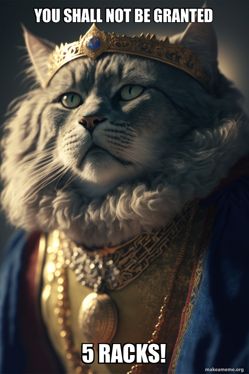 YOU SHALL NOT BE GRANTED 5 RACKS! Meme Generator