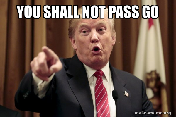 YOU SHALL NOT PASS GO - Donald Trump Says Meme Generator