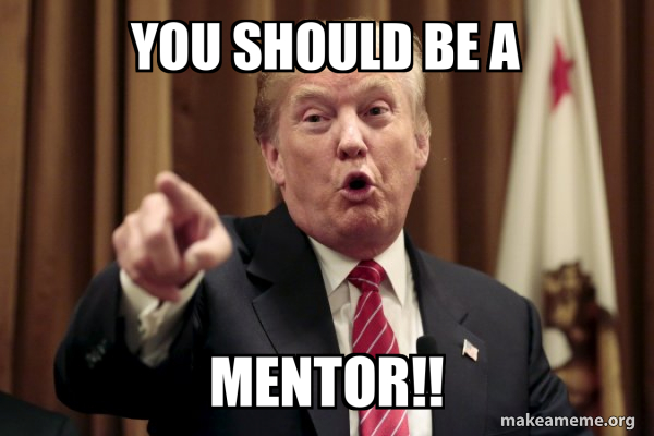 You should be a Mentor!! - Donald Trump Says Meme Generator
