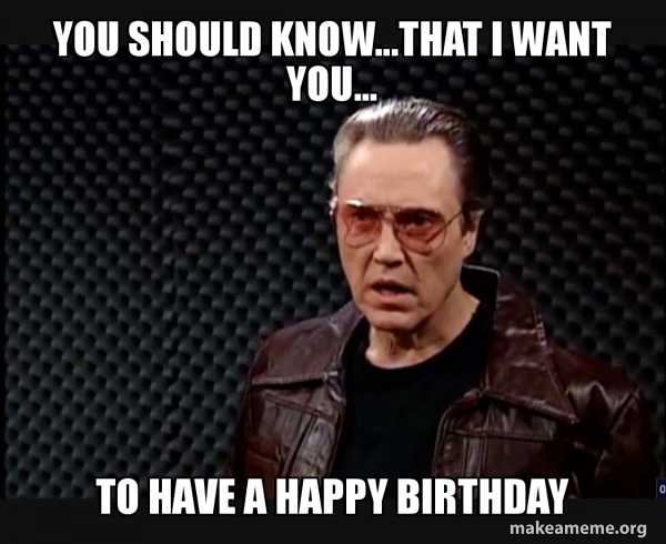 you should know...that i want you... to have a happy birthday - SNL ...