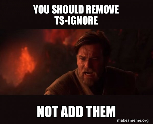 You should remove ts-ignore Not add them - Obi-Wan Kenobi - You Were ...