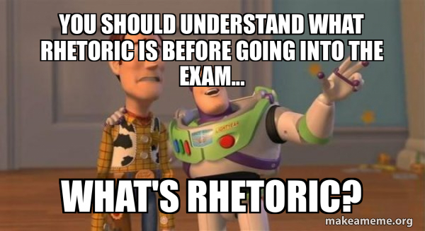 You should understand what rhetoric is before going into the exam ...