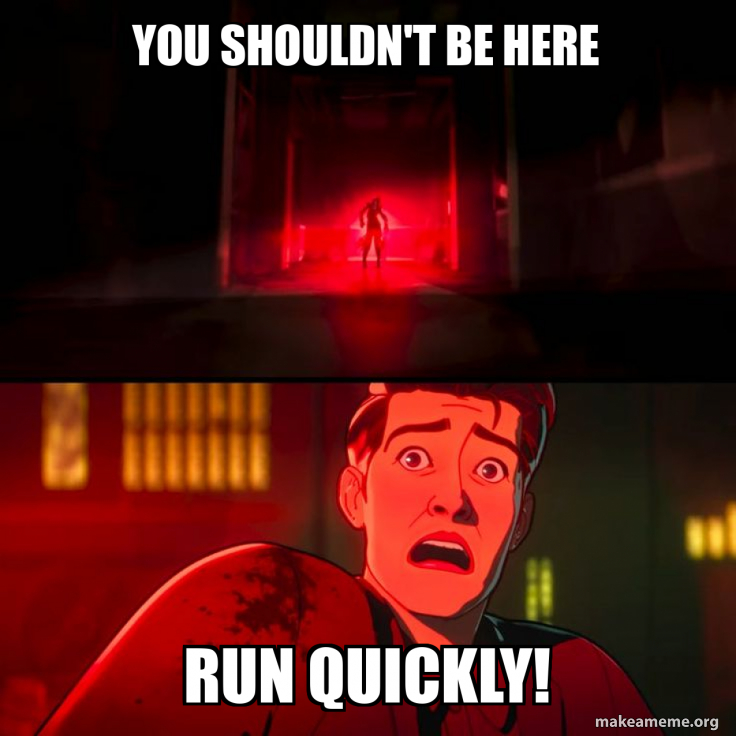 You shouldn't be here run quickly! Meme Generator