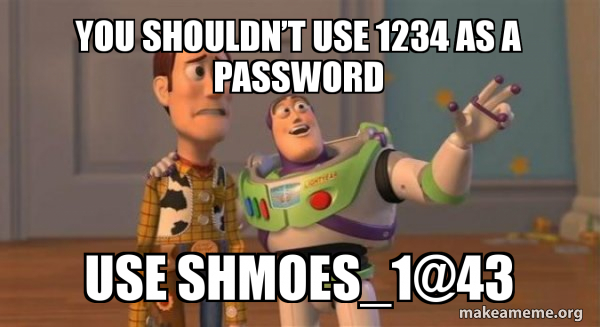 You shouldnâ€™t use 1234 as a password Use Shmoes_1@43 - Buzz and Woody ...