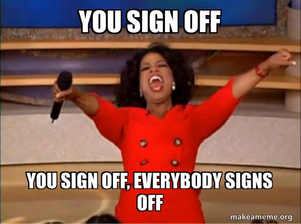 You sign off you sign off, everybody signs off - Oprah Winfrey - You ...