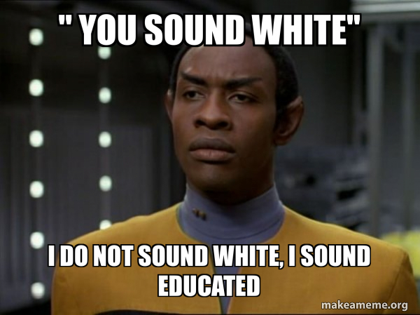 " You sound White" I do not sound white, I sound educated - Skeptical ...