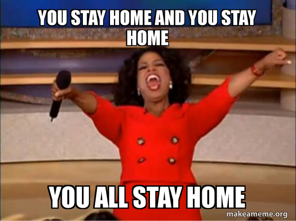 You stay home and you stay home You ALL stay home - Oprah Winfrey - You ...