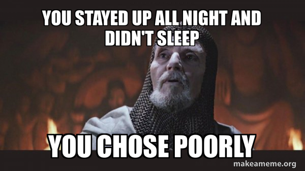 You stayed up all night and didn't sleep You Chose Poorly - You Chose ...