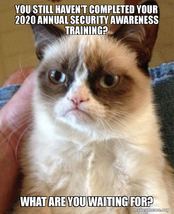 You still haven't completed your 2020 Annual Security Awareness ...