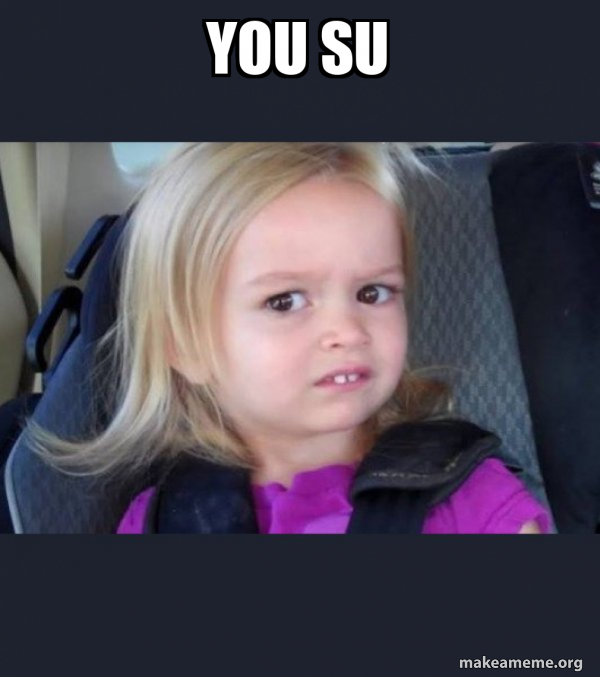 You su - Side-Eyes Chloe Meme Generator