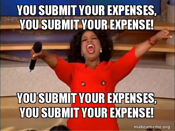 You submit your expenses, You submit your expense! You submit your ...
