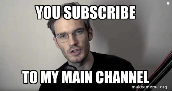 You subscriBe To my main channel - Pewdiepie Meme Generator